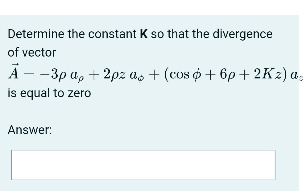 Solved Determine the constant K so that the divergence of | Chegg.com