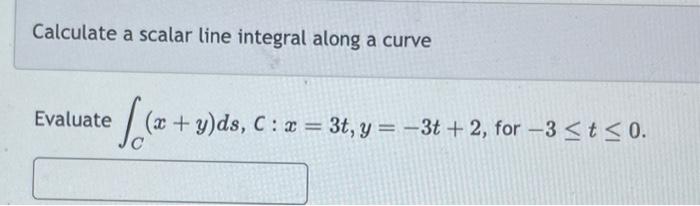 Solved Calculate a scalar line integral along a curve | Chegg.com