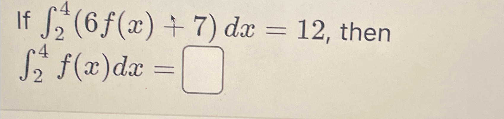 Solved If ∫24(6f(x)+7)dx=12, ﻿then∫24f(x)dx= | Chegg.com