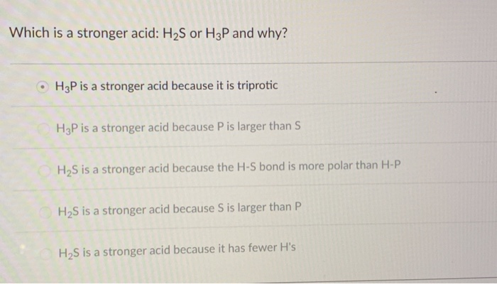 Solved Which is a stronger acid: H2S or H3P and why? H3P is | Chegg.com