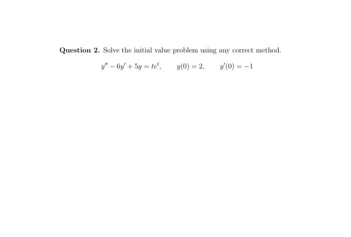 Solved Question 2 Solve The Initial Value Problem Using Any