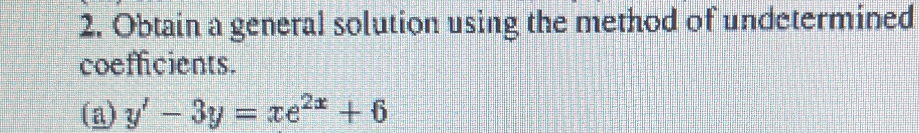 Solved Obtain a general solution using the method of | Chegg.com