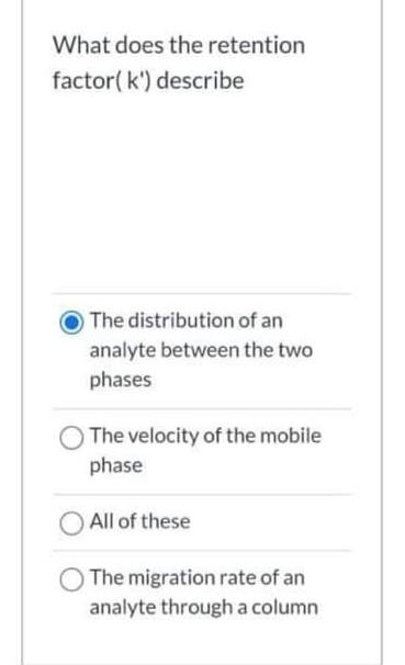 Solved What does the retention factor (k′) describe The | Chegg.com