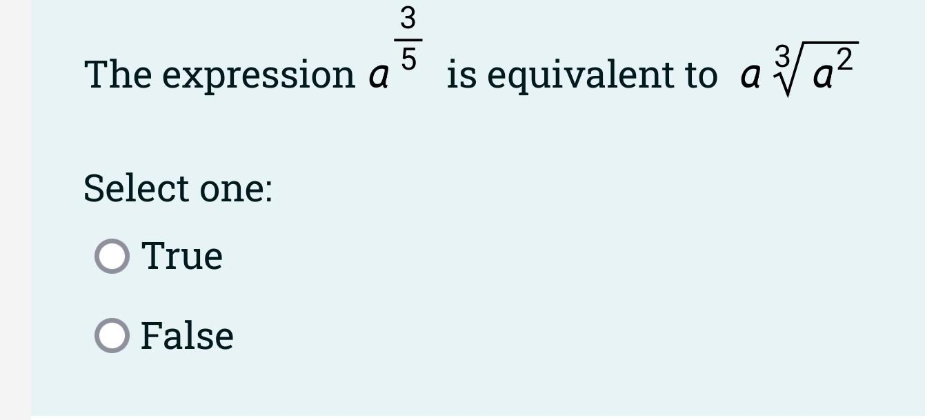 Solved The expression a53 is equivalent to a3a2 Select one: | Chegg.com