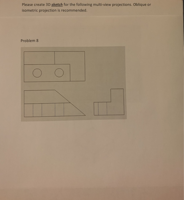 Solved Please create 3D sketch for the following multi-view | Chegg.com