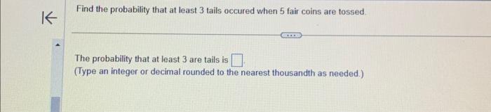 Solved Find the probability that at least 3 tails occured | Chegg.com
