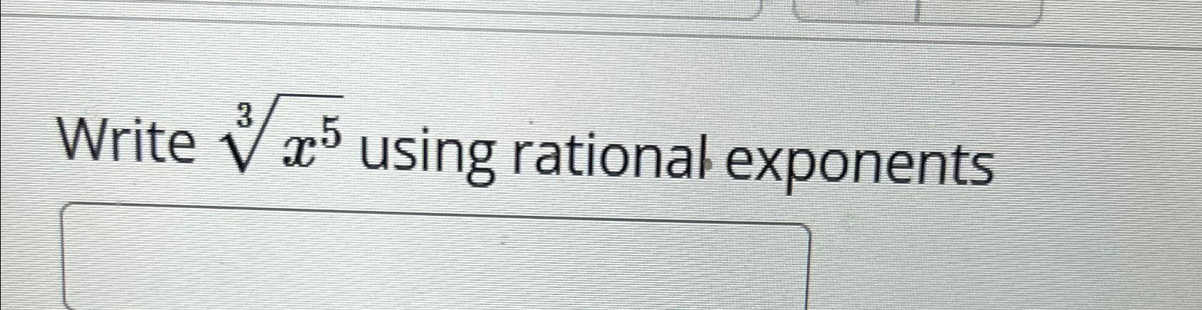 Solved Write x53 using rational exponents | Chegg.com Solved Write x53 using rational exponents | Chegg.com