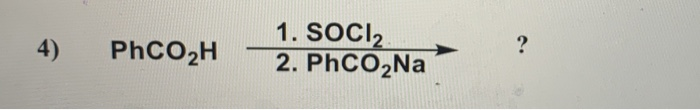 Solved 4) PhCO2H 1. SOCI2 2. Phco Na | Chegg.com