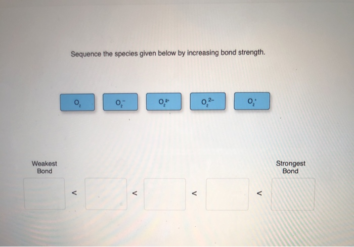 Solved Sequence the species given below by increasing bond | Chegg.com