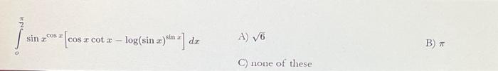 Solved ∫02πsinxcosx[cosxcotx−log(sinx)sinx]dx | Chegg.com