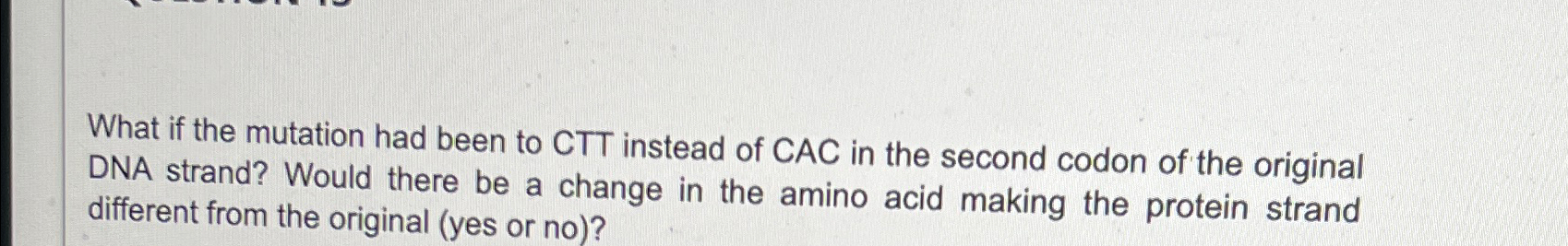 Solved What if the mutation had been to CTT instead of CAC | Chegg.com