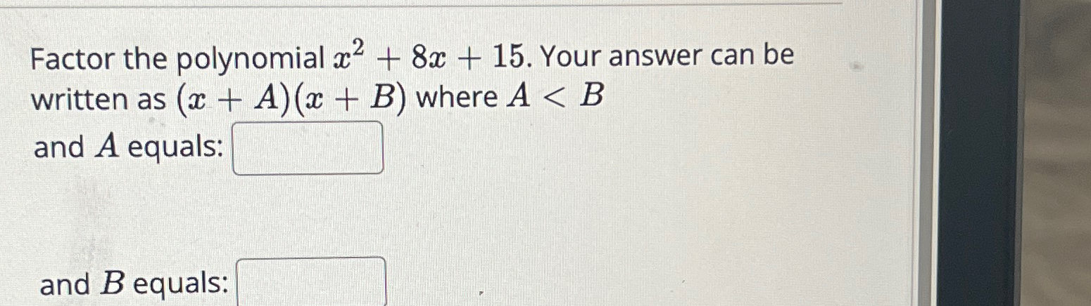 Solved Factor the polynomial x2+8x+15. ﻿Your answer can be | Chegg.com