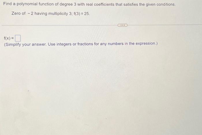 Solved Find a polynomial function of degree 3 with real | Chegg.com