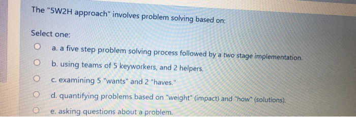 Solved The "5W2H approach" involves problem solving based | Chegg.com
