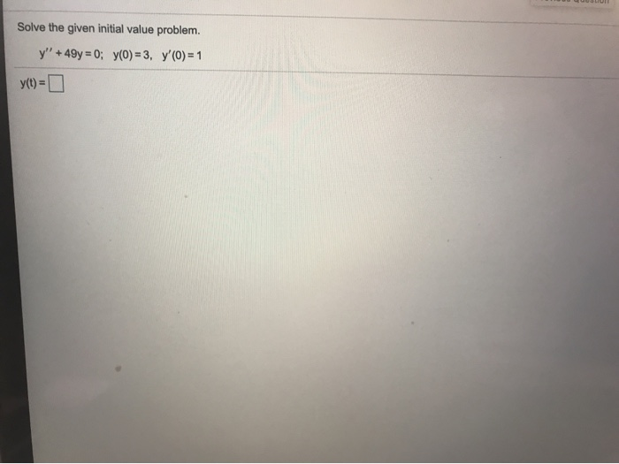 Solved Solve the given initial value problem. y" +49y=0; | Chegg.com