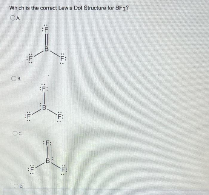 Solved Which is the correct Lewis Dot Structure for BF3 ? A. | Chegg.com