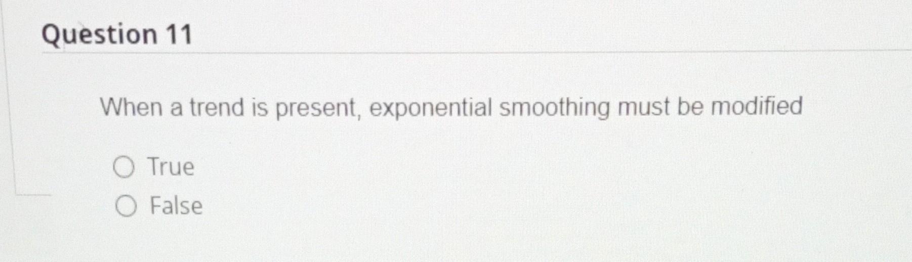 Solved When A Trend Is Present Exponential Smoothing Must