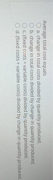 Solved Average total cost equals O a. change in total costs | Chegg.com