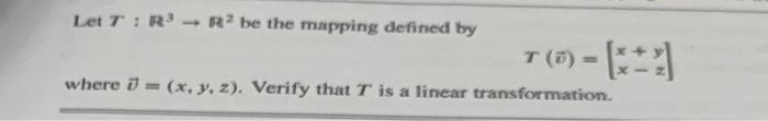 Solved Let T:R3→R2 be the mapping defined by T(v)=[x+yx−z] | Chegg.com