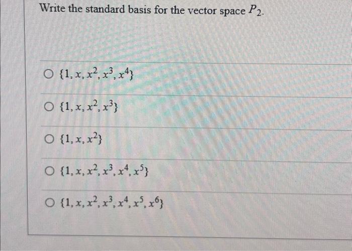 Solved Write the standard basis for the vector space P2. | Chegg.com