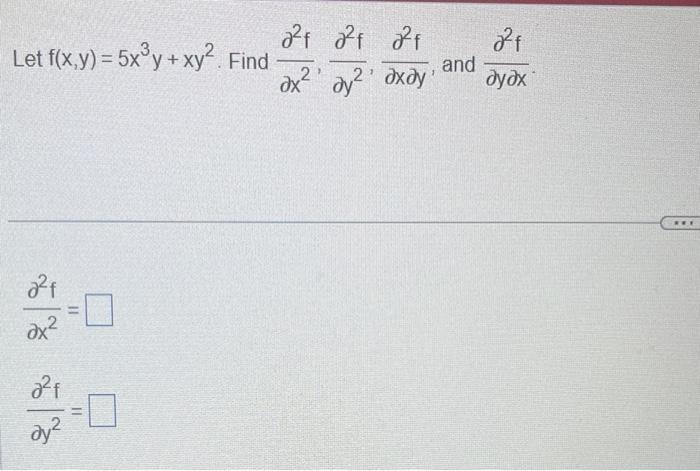 Solved Let f(x,y)=5x3y+xy2. Find ∂x2∂2f,∂y2∂2f,∂x∂y∂2f, and | Chegg.com