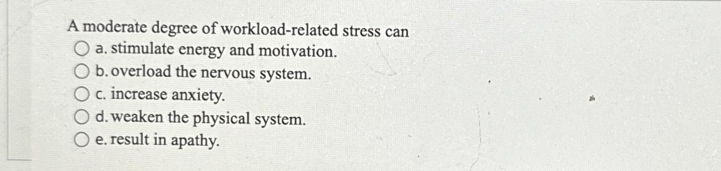 Solved A moderate degree of workload-related stress cana. | Chegg.com