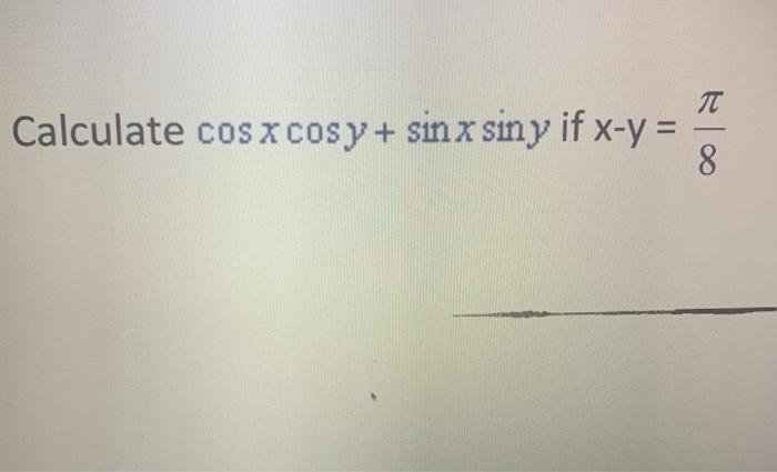 Solved find x and y then find cosxcosy+ sinxsiny if x-y= | Chegg.com