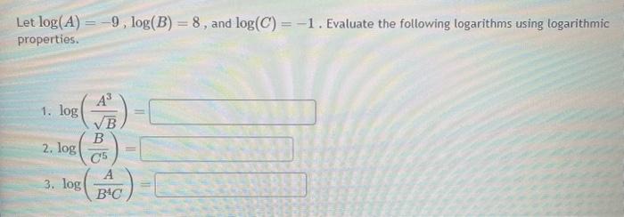 Solved Let log(A)=−9,log(B)=8, and log(C)=−1. Evaluate the | Chegg.com