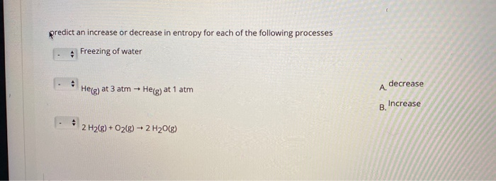 Solved predict an increase or decrease in entropy for each | Chegg.com