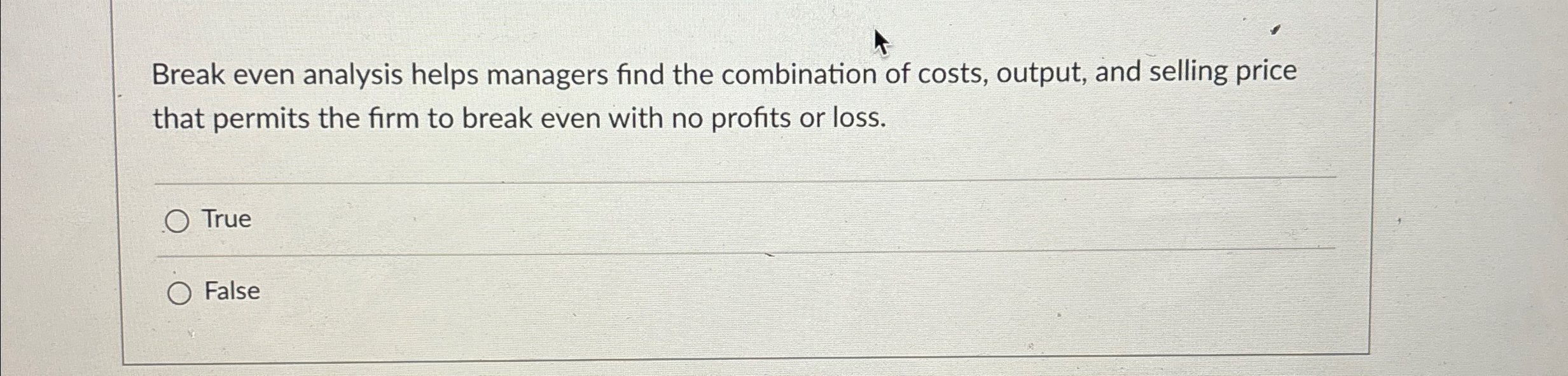 Solved Break even analysis helps managers find the | Chegg.com