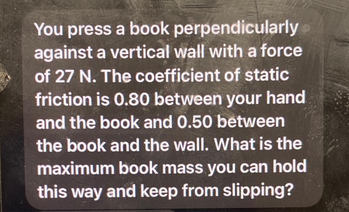 Solved You press a book perpendicularly against a vertical | Chegg.com