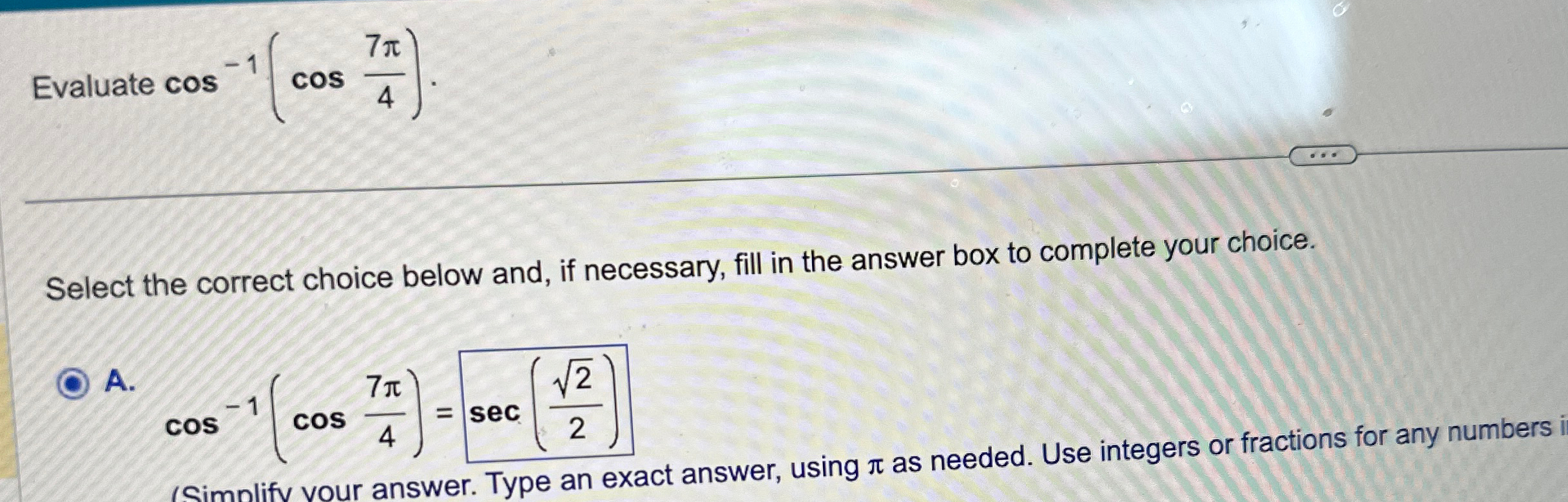 Solved Evaluate cos-1(cos(7π4))Select the correct choice | Chegg.com