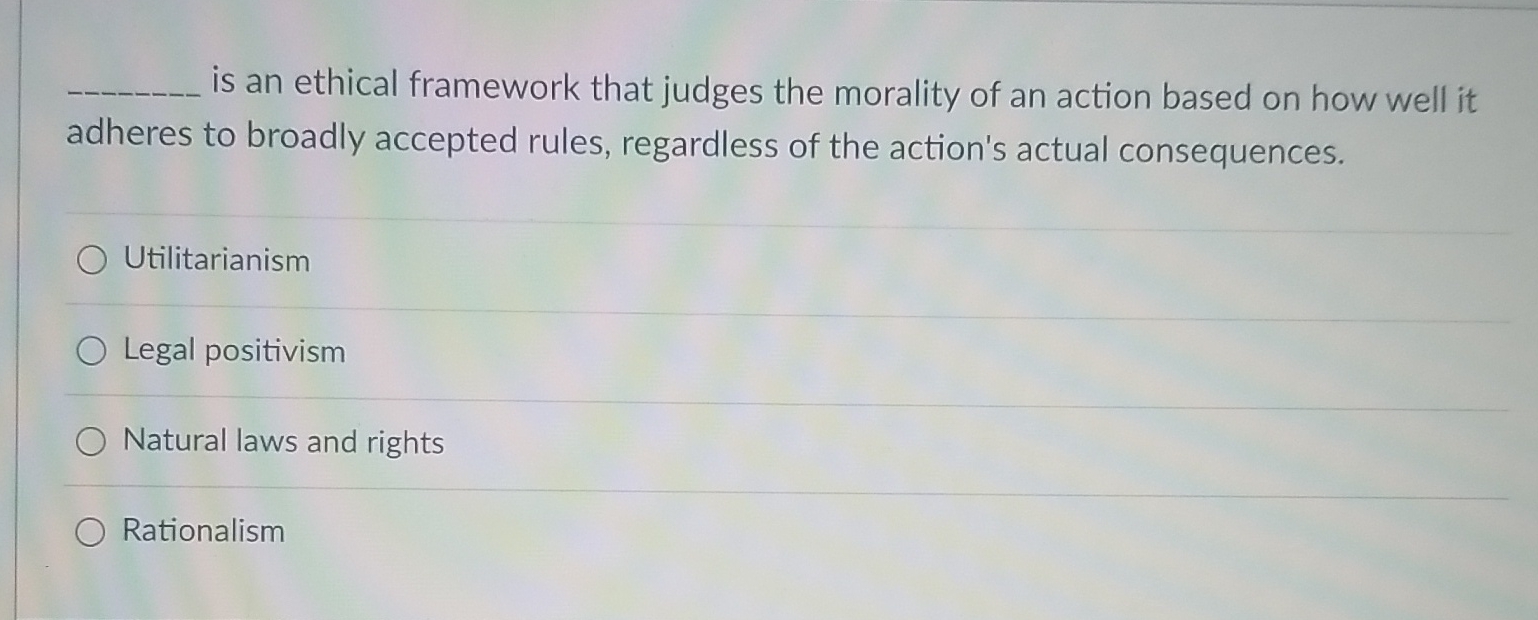 Solved is an ethical framework that judges the morality of | Chegg.com