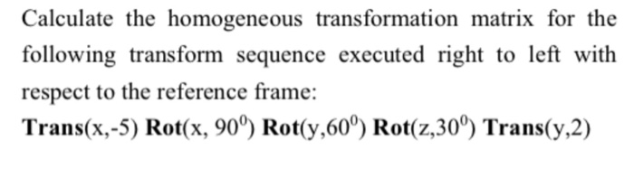 Solved Calculate the homogeneous transformation matrix for | Chegg.com