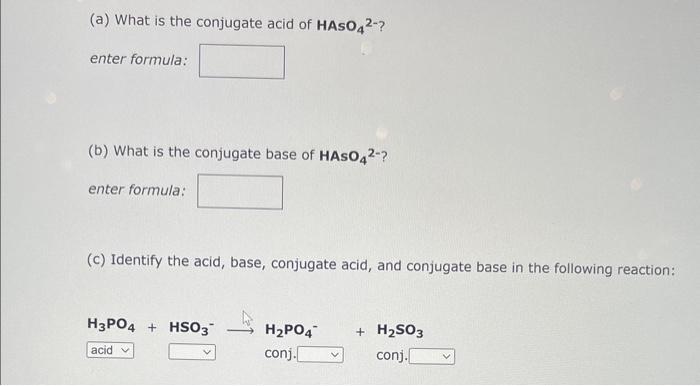 Solved (a) What is the conjugate acid of HAsO42− ? enter | Chegg.com