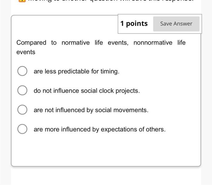 Solved 1 points Save Answer Compared to normative life | Chegg.com