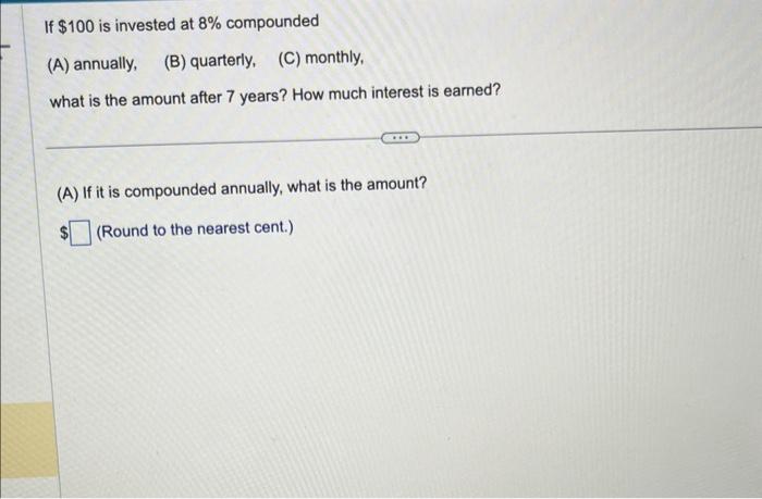 Solved If $100 is invested at 8% compounded (A) annually, | Chegg.com