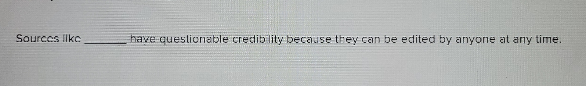 Solved Sources like have questionable credibility because | Chegg.com
