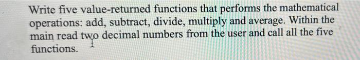 Solved Write five value-returned functions that performs the | Chegg.com
