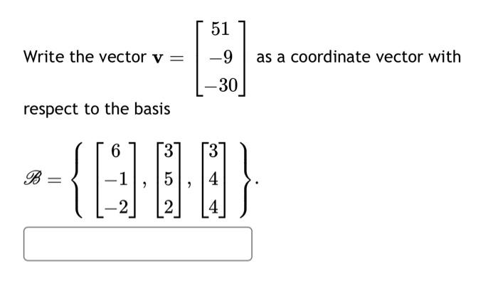 Solved Write the vector v=⎣⎡51−9−30⎦⎤ as a coordinate vector | Chegg.com
