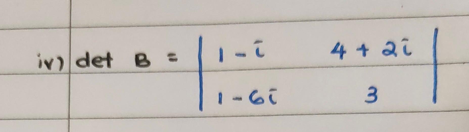 Solved B=∣∣1−i1−6i4+2i3∣∣ | Chegg.com