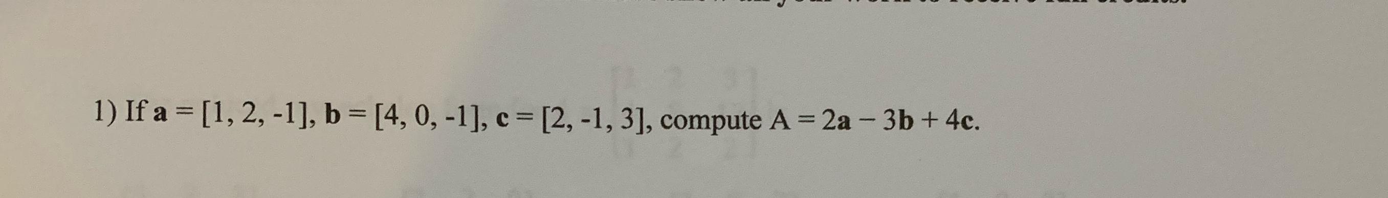Solved If a=[1,2,-1],b=[4,0,-1],c=[2,-1,3], ﻿compute | Chegg.com