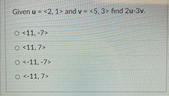 Solved Given u= 2,1 and v= 5,3 find 2u−3v