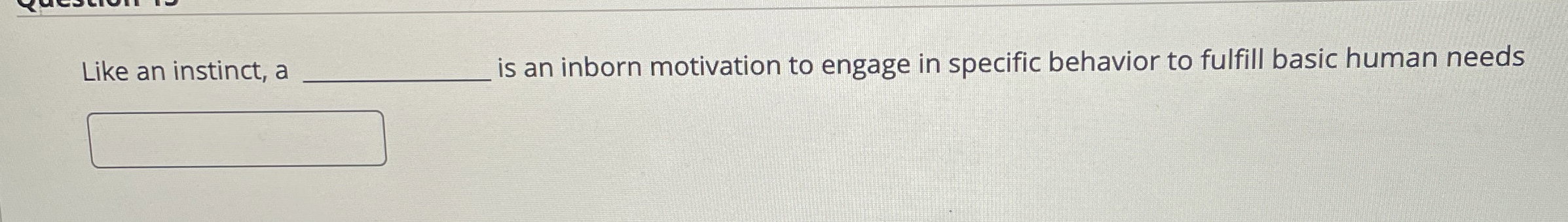Solved Like an instinct, a ﻿is an inborn motivation to | Chegg.com