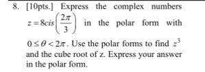 Solved 8. [10pts.] Express the complex numbers z=8cis(32π) | Chegg.com