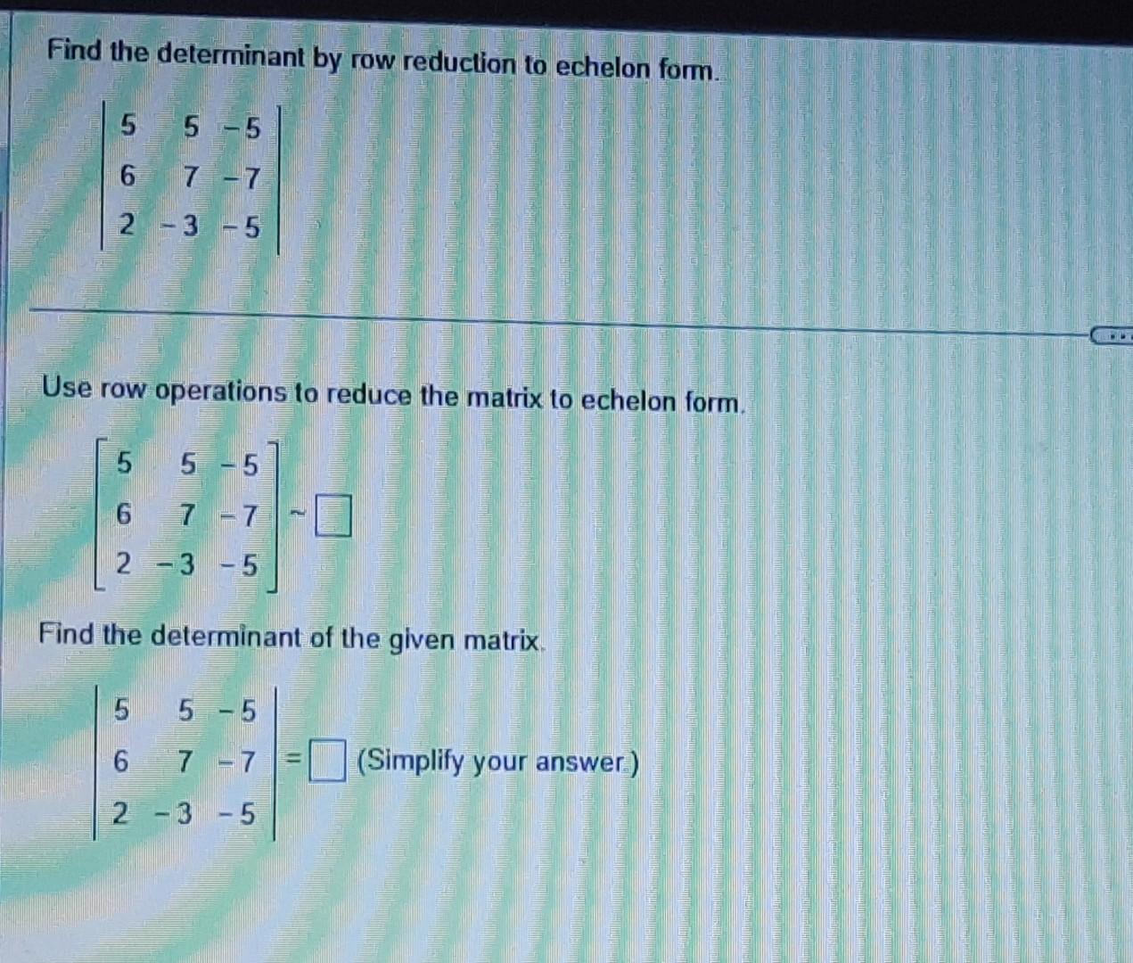 Solved Find the determinant by row reduction to echelon | Chegg.com