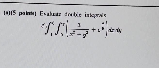 Solved (a)(5 points) Evaluate double | Chegg.com Solved (a)(5 points) Evaluate double | Chegg.com