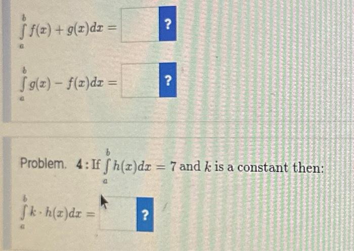 Solved ∫abf(x)+g(x)dx=∫abg(x)−f(x)dx= Problem. 4: If | Chegg.com