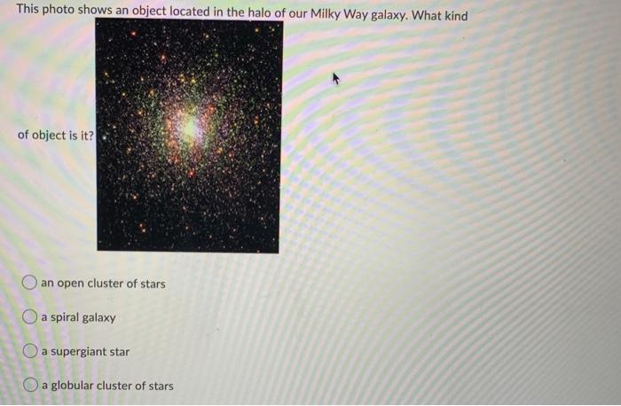 Solved This photo shows an object located in the halo of our | Chegg.com