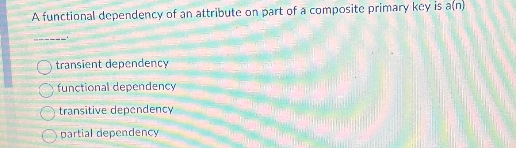 Solved A Functional Dependency Of An Attribute On Part Of A 4101